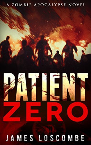 Patient Zero (Zombie Apocalypse Book 1) by James Loscombe | Goodreads