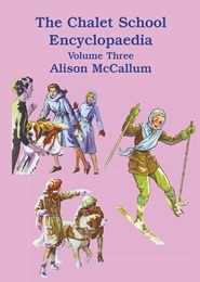 The Chalet School Encyclopaedia: Volume Three by Alison McCallum ...