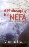 A Philosophy For NEFA (North East Frontier Agency) by Verrier Elwin ...