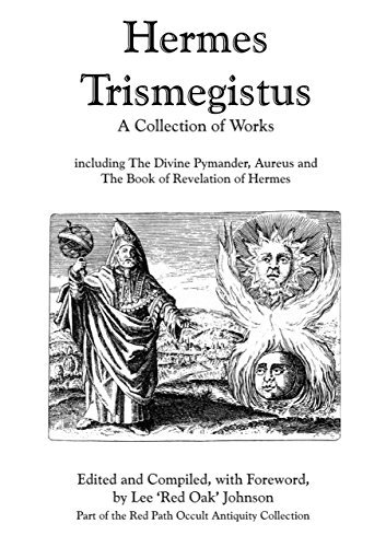 Hermes Trismegistus : A Collection of Works: Including The Divine ...