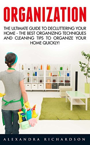 Organization: The Ultimate Guide To Decluttering Your Home - The Best ...