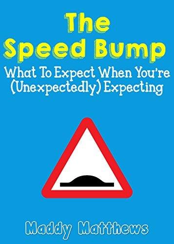 The Speed Bump: What To Expect When You're (Unexpectedly) Expecting by ...