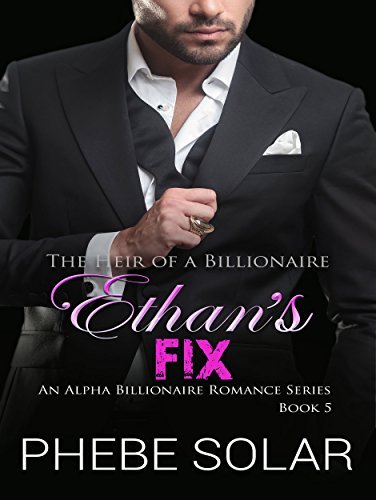 Ethan's Fix (The Heir of a Billionaire #5) by Phebe Solar | Goodreads