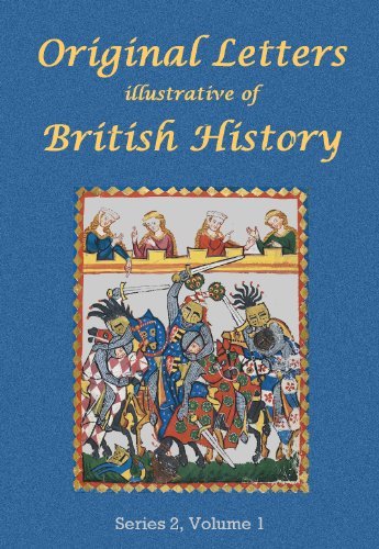 Original Letters Illustrative of British History, series 2, volume 1 by ...