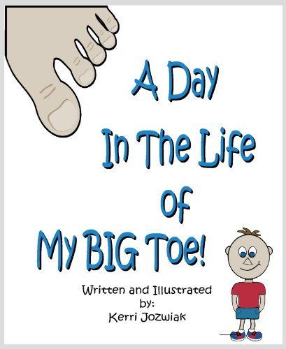 A Day In The Life of My Big Toe by Kerri Jozwiak | Goodreads
