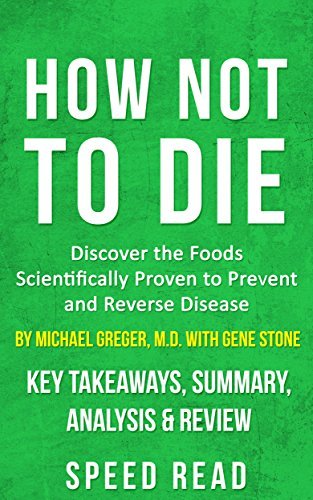 How Not to Die: Discover the Foods Scientifically Proven to Prevent and ...