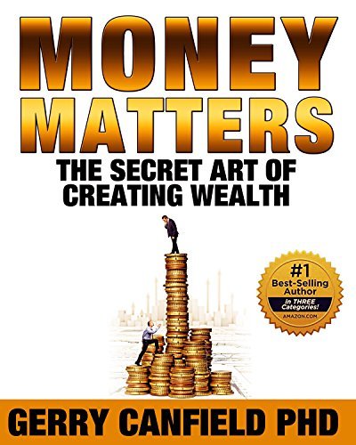Money Matters: The Secret Art of Creating Wealth by Gerry Canfield ...