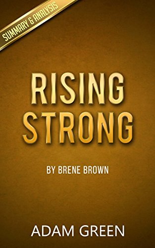 Rising Strong: by Brene Brown - Key Summary & Analysis by Adam Green ...
