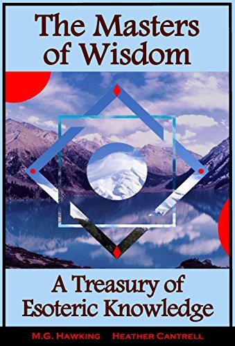 The Masters of Wisdom, A Treasury of Esoteric Knowledge by M.G. Hawking ...