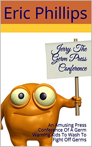 Jerry the Germ Teaches Kids To Wash!: A Funny Germ Gives A Lesson To ...