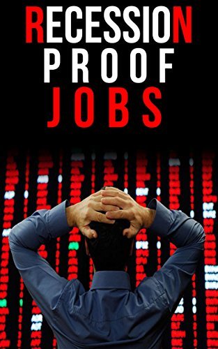 Recession: Recession Proof Jobs-Job Ideas for the Future Economy by ...