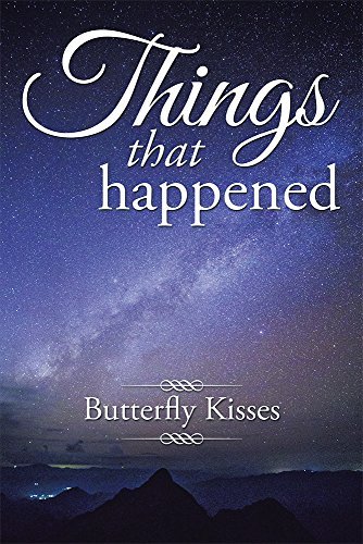 Things that happened by Butterfly Kisses | Goodreads