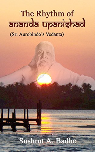 Sri Aurobindo's Vedanta: Rhythm of Ananda by Sushrut A. Badhe | Goodreads