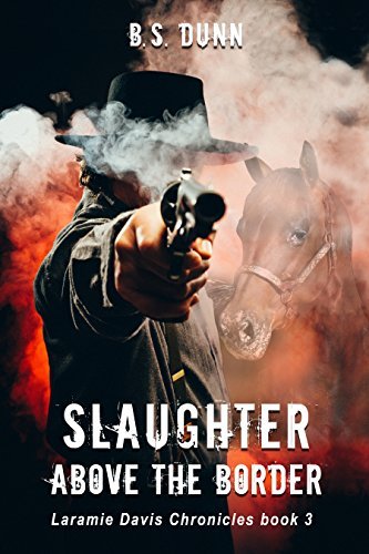 Slaughter Above the Border (Laramie Davis Book 3) by B.S. Dunn | Goodreads