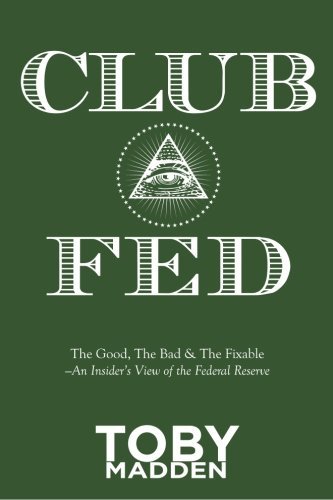Club Fed: The Good, The Bad & The Fixable - An Insider's View of the ...