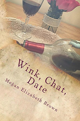 Wink, Chat, Date: A Simple Girls Guide to Online Dating or What I Wish ...