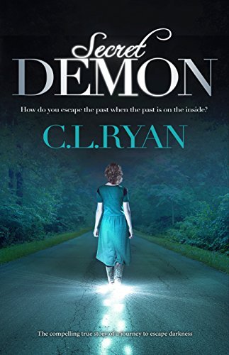 Secret Demon: The compelling true story of a journey to escape darkness ...