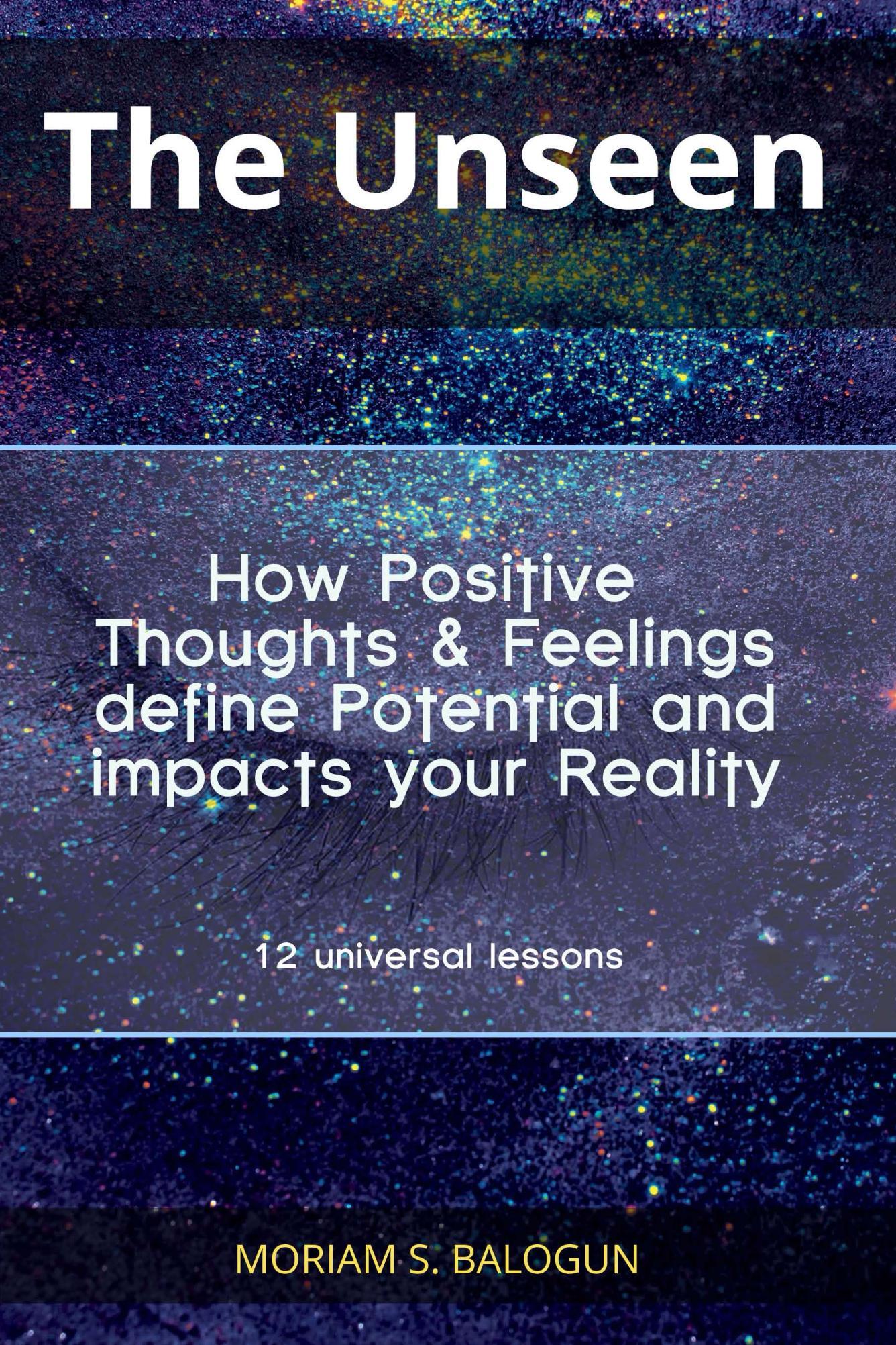 The Unseen - How Positive Thoughts & Feelings define Potential and ...