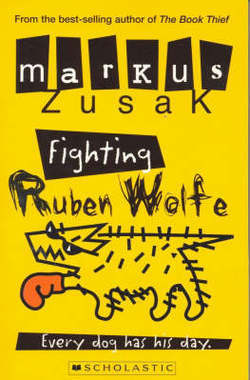Fighting Ruben Wolfe : Every Dog has his Day by Markus Zusak | Goodreads