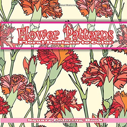 Flower Patterns Floral Designs To Color Square Coloring Book by Lilt ...