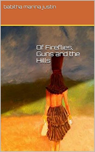 Of Fireflies, Guns and the Hills by babitha marina justin | Goodreads