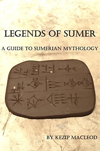 Legends of Sumer: A Guide To Sumerian Mythology by Kezip Macleod | Goodreads