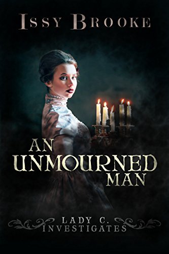 An Unmourned Man (Lady C Investigates #1) by Issy Brooke | Goodreads