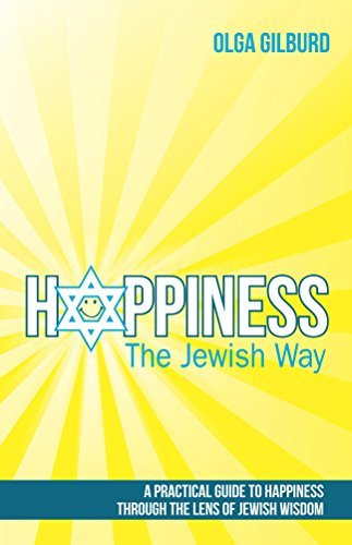 Happiness the Jewish Way: A Practical Guide to Happiness Through the ...