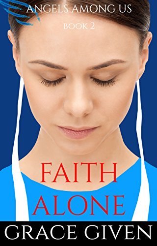 Faith Alone (Angels Among Us #2) by Grace Given | Goodreads