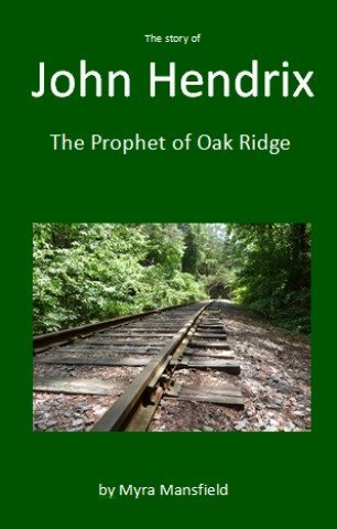 The Story of John Hendrix - The Prophet of Oak Ridge by Myra Mansfield ...