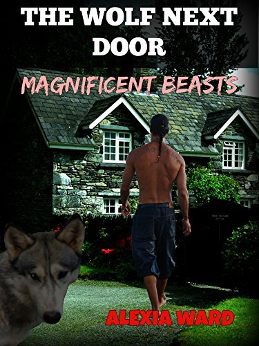 The Wolf Next Door (Magnificent Beasts, #1) by Alexia Ward | Goodreads