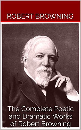 The Complete Poetic and Dramatic Works of Robert Browning : Cambridge ...