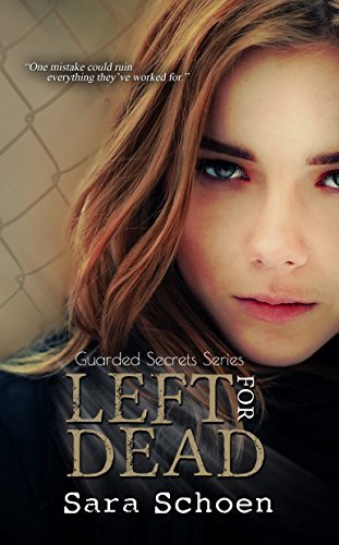 Left For Dead (The Guarded Secrets #3) by Sara Schoen | Goodreads