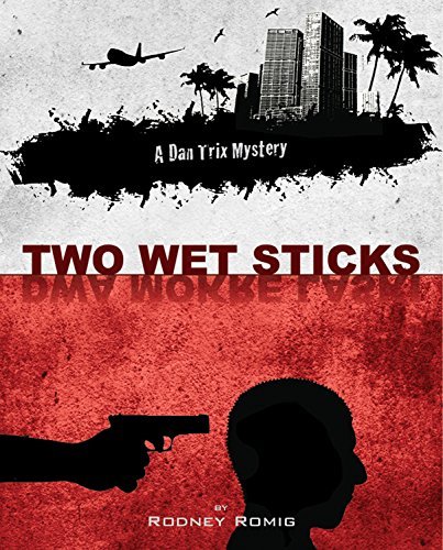 Two Wet Sticks (Dr. Dan Trix Mystery Series Book 6) by Rodney Romig ...