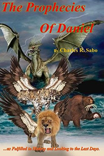 The Prophecies Of Daniel: ...as Fulfilled in History and Looking to the ...