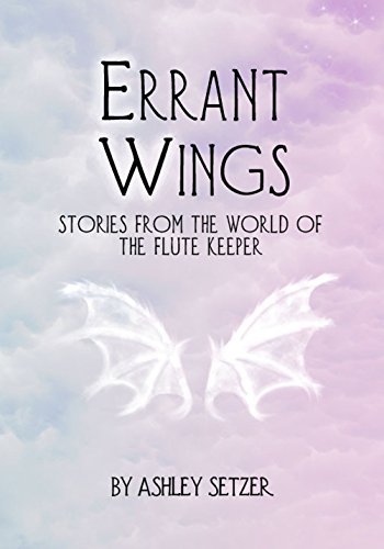 Errant Wings: Stories from the World of The Flute Keeper by Ashley ...