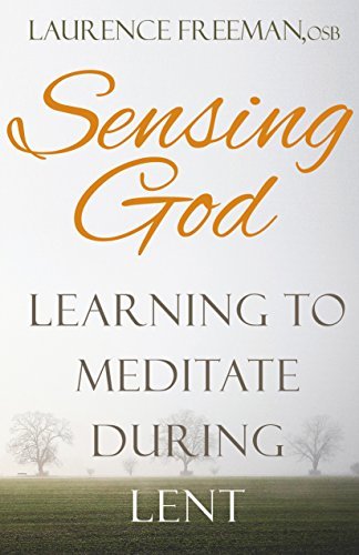 Sensing God: Learning to Meditate During Lent by Laurence Freeman OSB ...