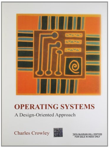 OPERATING SYSTEMS : A DESIGN-ORIENTED APPROACH by Charles Crowley ...