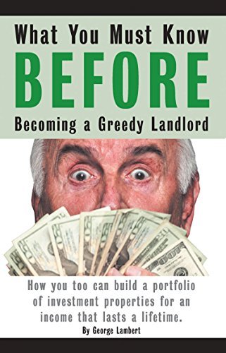 What You Must Know BEFORE Becoming a Greedy Landlord by George Lambert ...