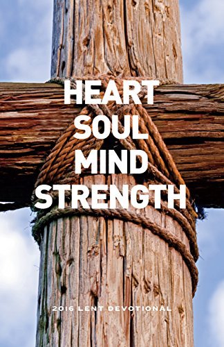 Heart Soul Mind Strength: Lent Devotional 2016 by Christina Villa ...