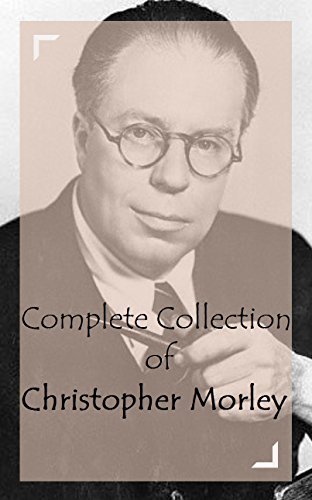 Complete Collection of Christopher Morley by Christopher Morley | Goodreads
