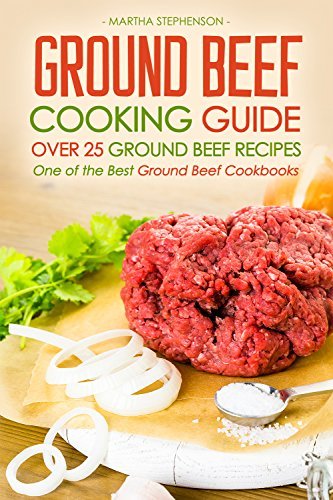 Ground Beef Cooking Guide - Over 25 Ground Beef Recipes: One of the ...