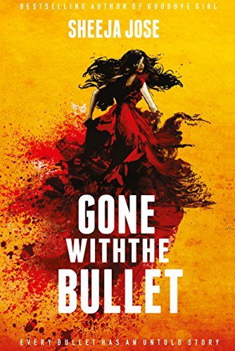 Gone with the Bullet: every bullet has an untold story by Sheeja Jose ...