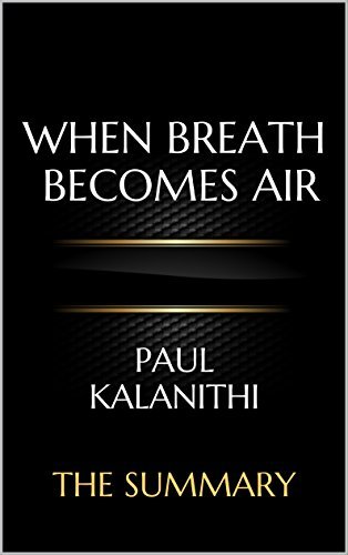 When Breath Becomes Air: by Paul Kalanithi | The Summary by Smart ...
