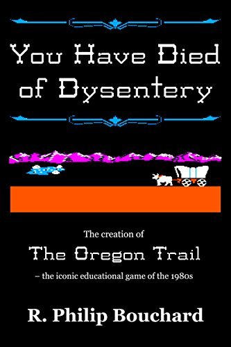 You Have Died of Dysentery: The creation of The Oregon Trail – the ...