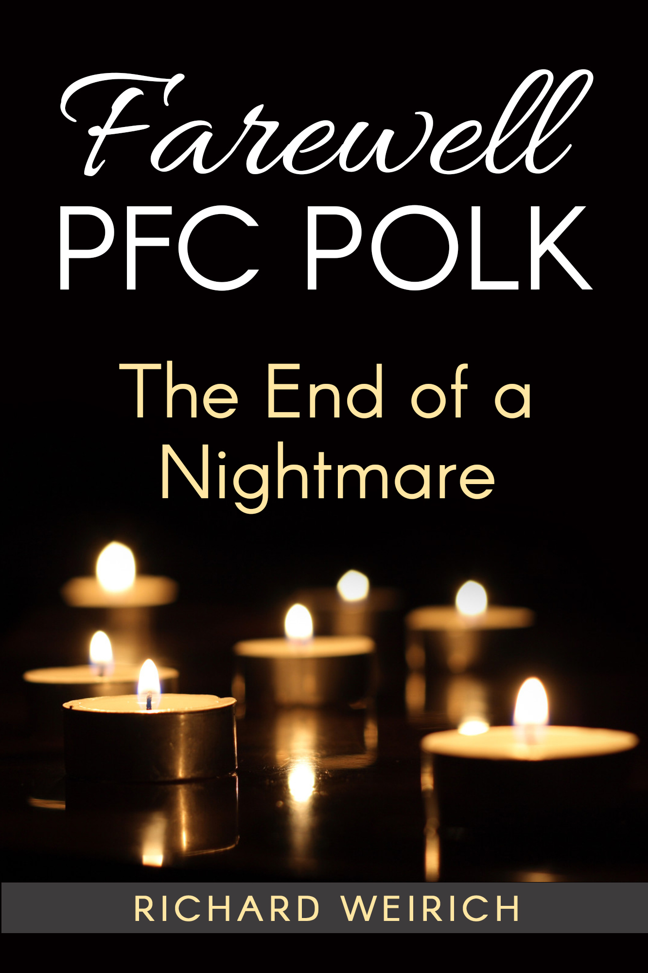 Farewell PFC POLK: The End of a Nightmare by Richard Weirich | Goodreads