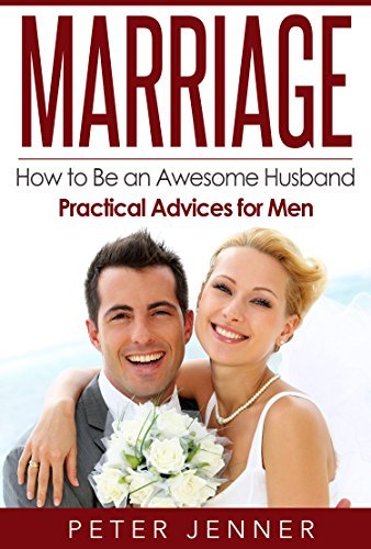 Marriage: How to Be an Awesome Husband – Practical Advices for Men by ...