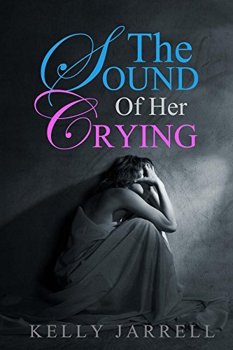 The Sound Of Her Crying by Kelly Jarrell | Goodreads