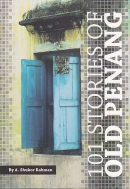 101 Stories Of Old Penang by A. Shukor Rahman | Goodreads