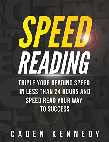 Speed Reading: Triple Your Reading Speed in Less than 24 Hours and Speed Read Your Way to ...